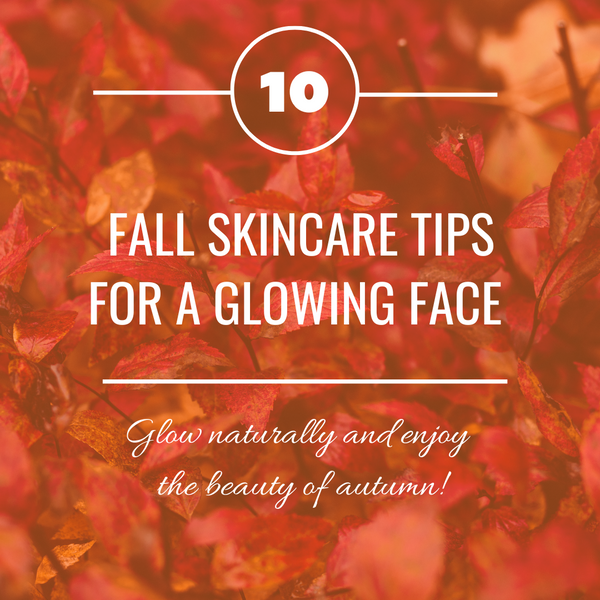 10 Fall Skincare Tips for a Glowing Face - Brownglow